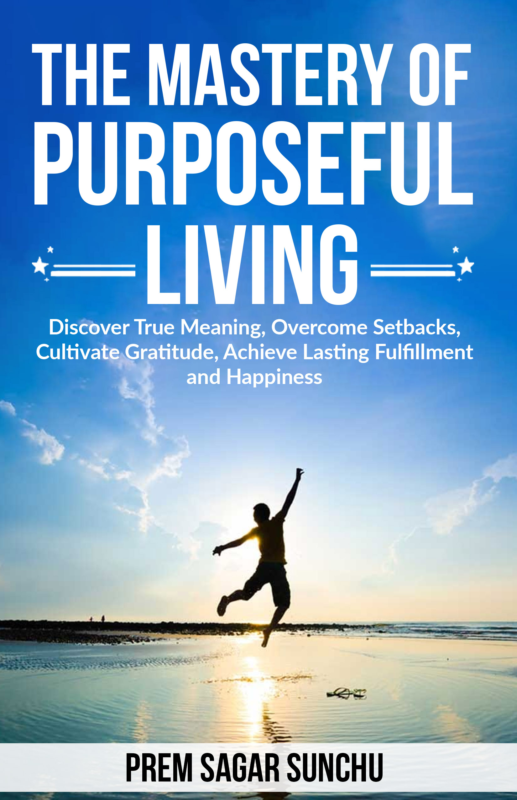 The Mastery of Purposeful Living - Prem Sagar