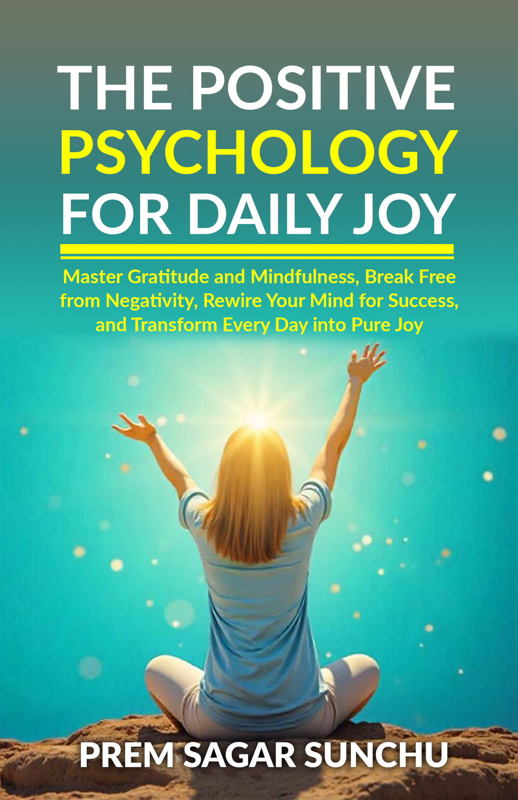 The Positive Psychology for Daily Joy - Prem Sagar